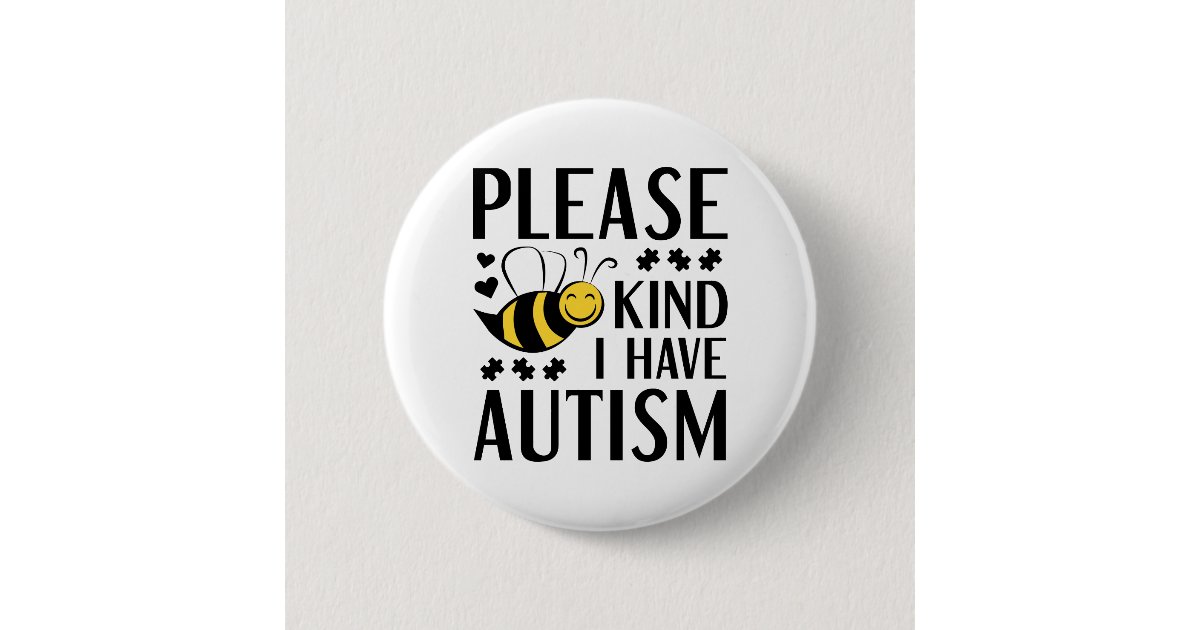 Please Bee Kind I Have Autism 6 Cm Round Badge | Zazzle