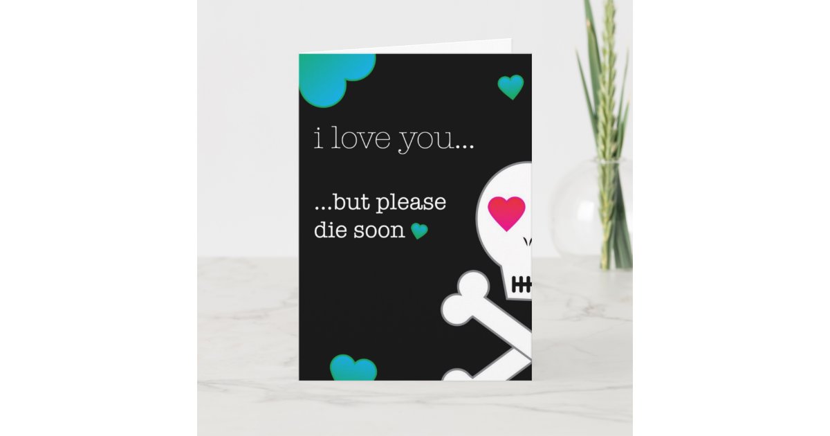 Please Die Soon Card | Zazzle