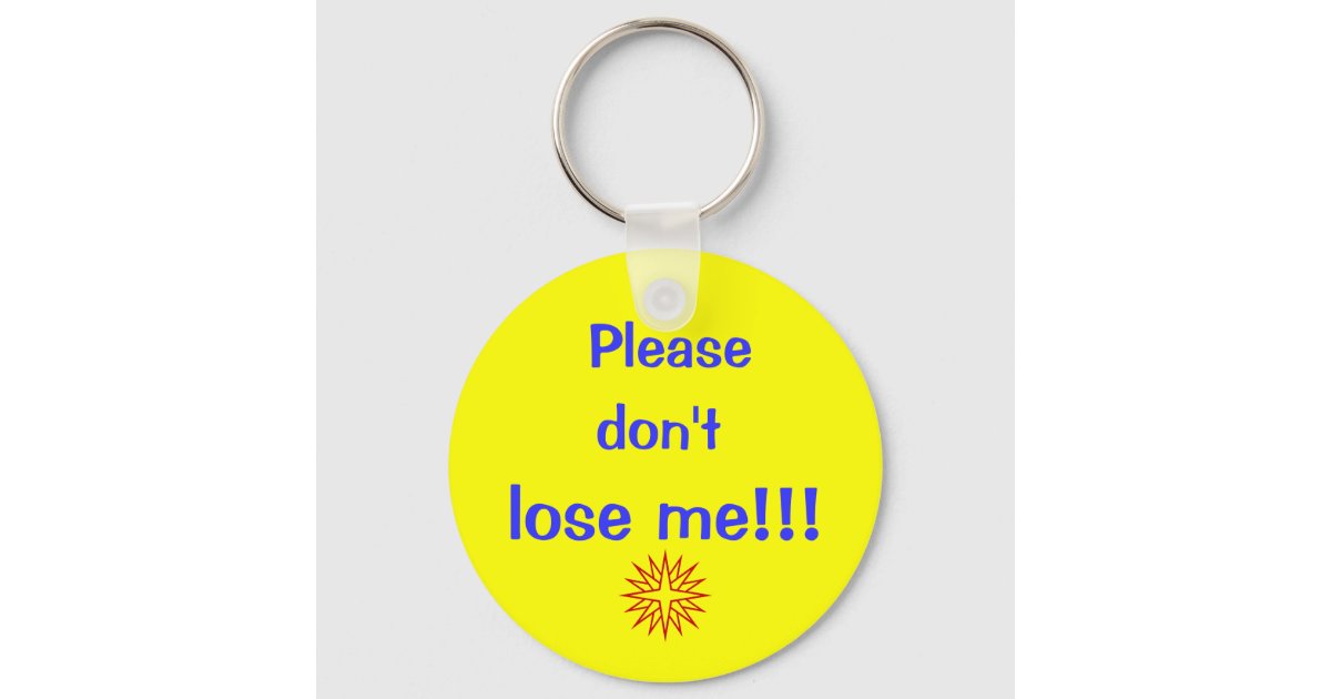 Please, don't, lose me!!! key ring | Zazzle