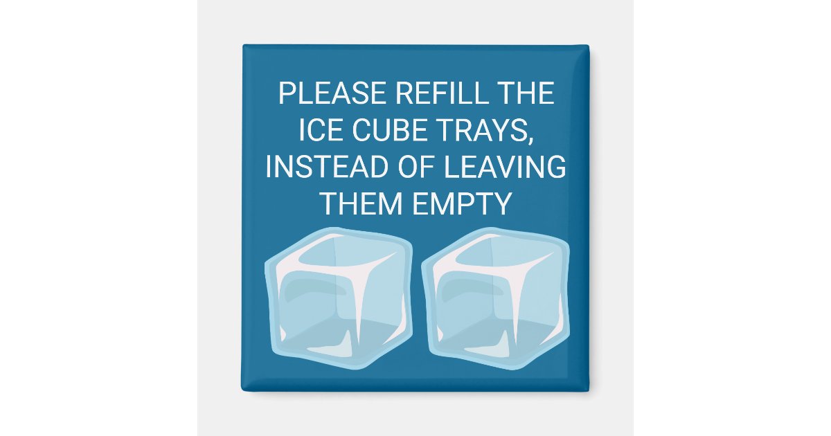 Please Refill The Ice Cube Trays | Novelty Magnet | Zazzle