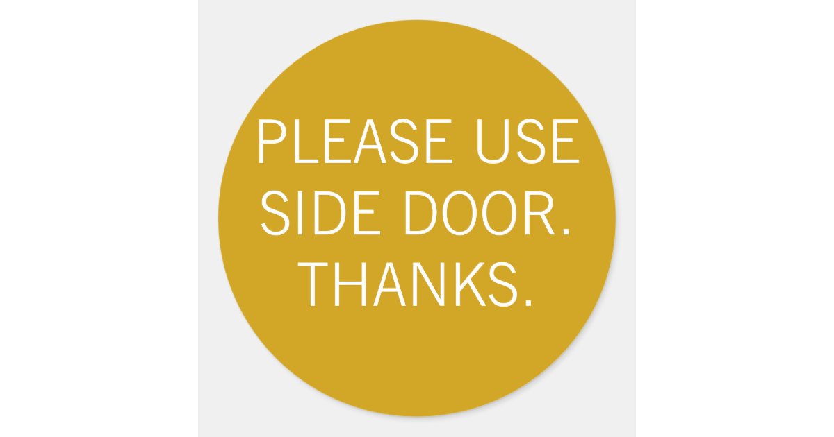 PLEASE USE SIDE DOOR. THANKS. CLASSIC ROUND STICKER | Zazzle