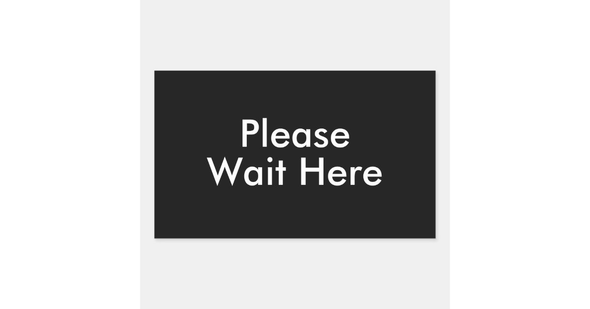 Please Wait Here Customisable Message Black Rectangular Sticker | Zazzle