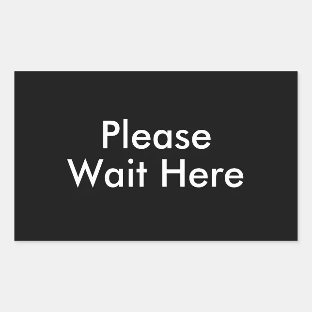 Please Wait Here Customisable Message Black Rectangular Sticker | Zazzle