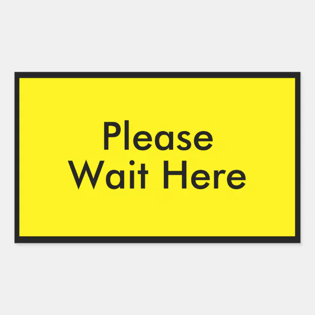 Please Wait Here Customisable Message Yellow Rectangular Sticker | Zazzle