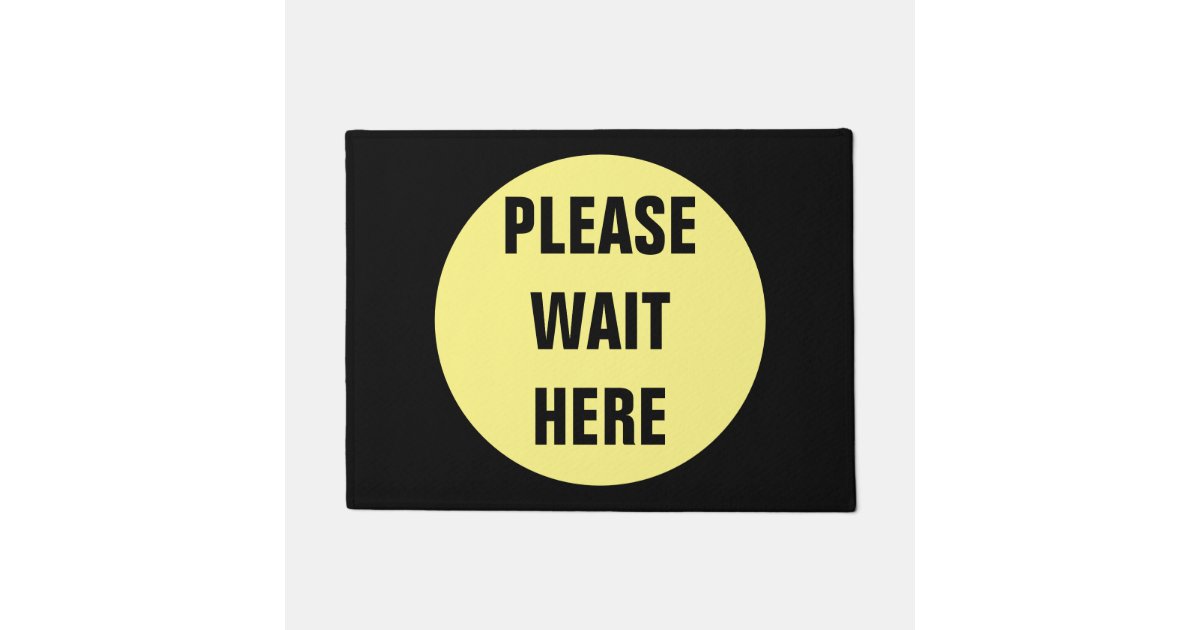 Please Wait Here Mat | Zazzle