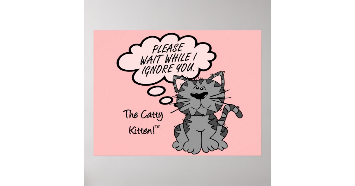 Please wait while I ignore you Poster | Zazzle