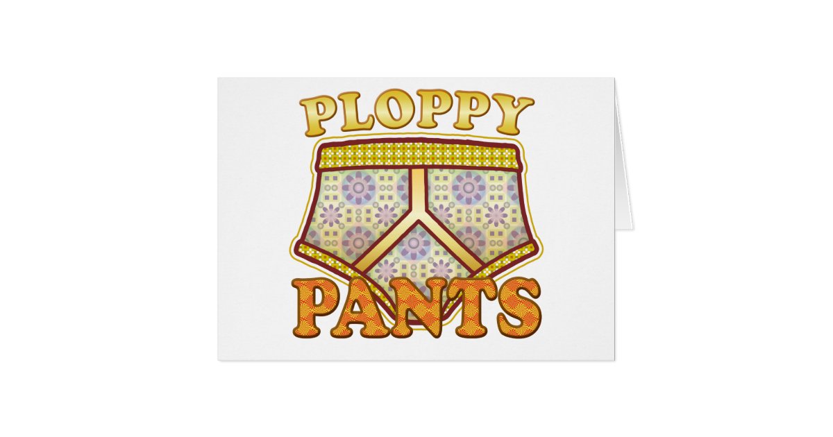 Ploppy Pants | Zazzle