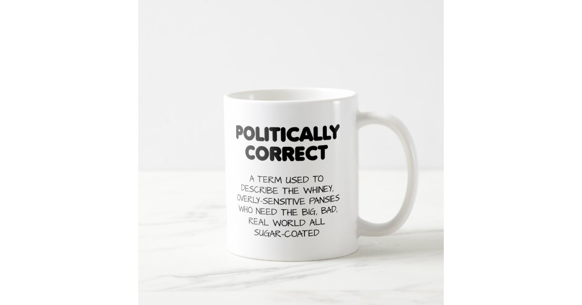 Politically Correct Funny Mug | Zazzle