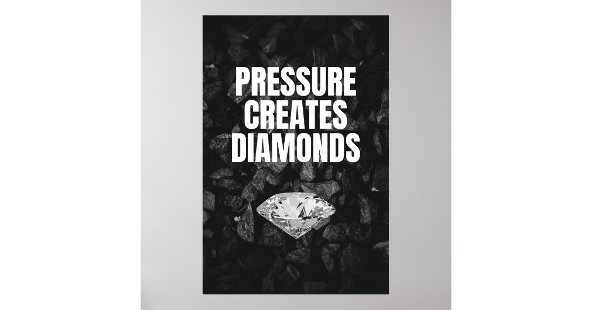 Pressure Creates Diamonds - Motivational Poster | Zazzle