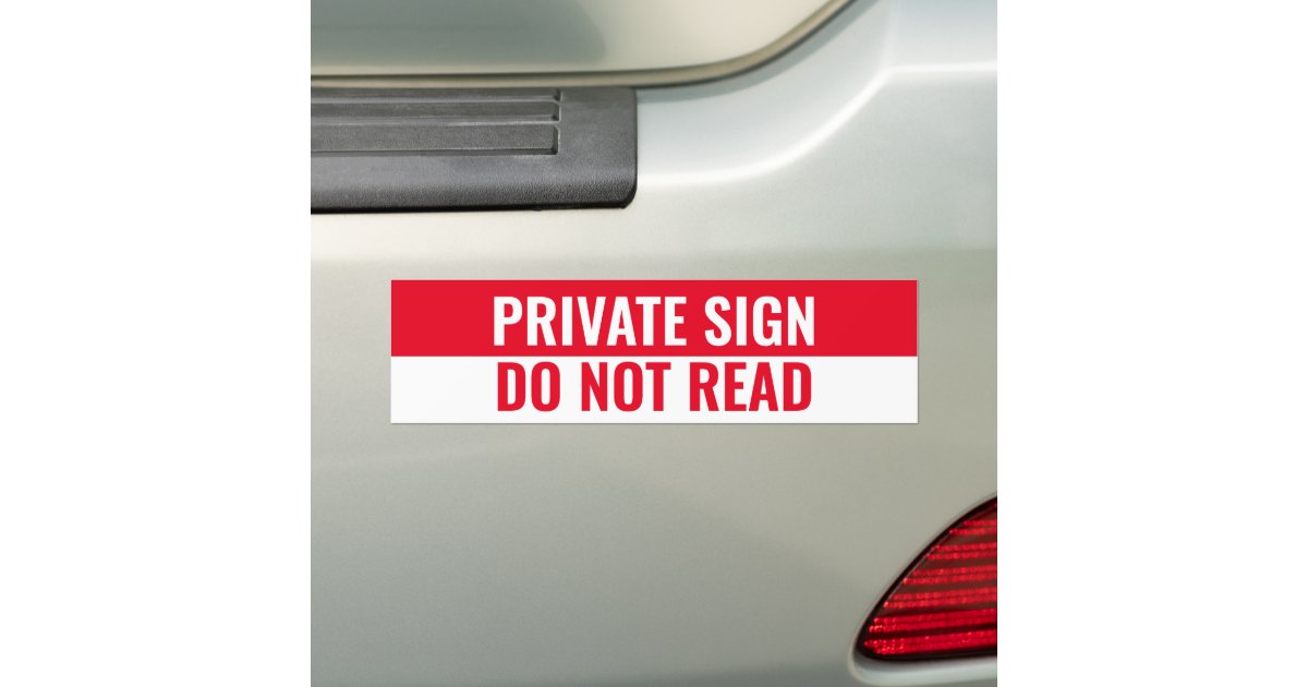 PRIVATE SIGN, DO NOT READ BUMPER STICKER | Zazzle