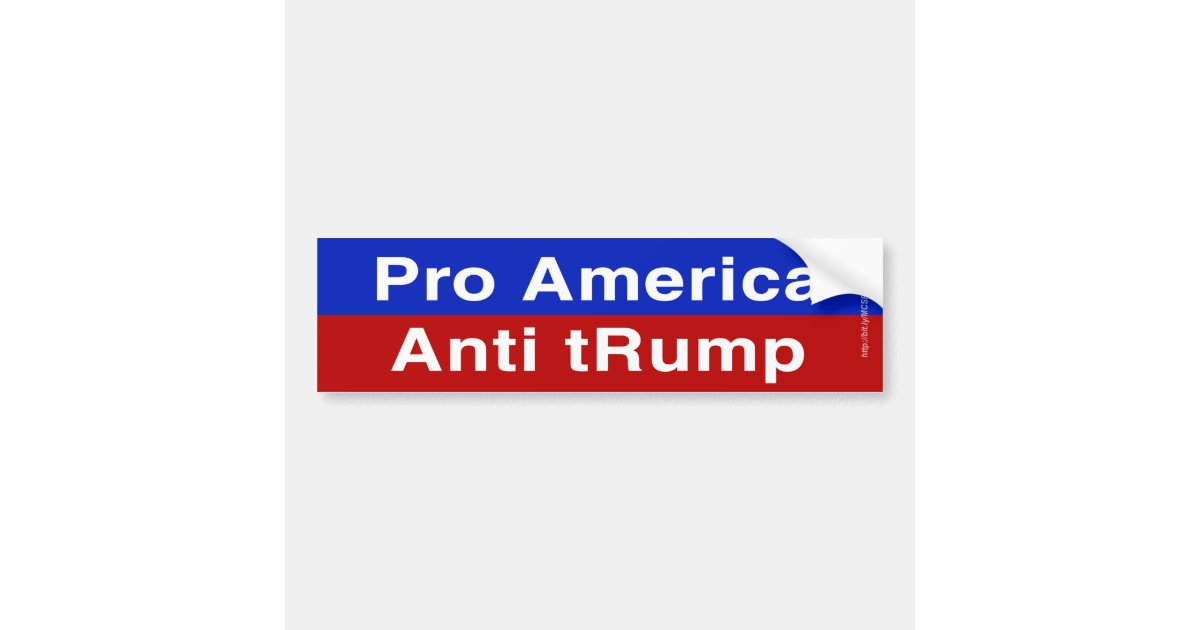 Pro America, Anti Trump Bumper Sticker | Zazzle