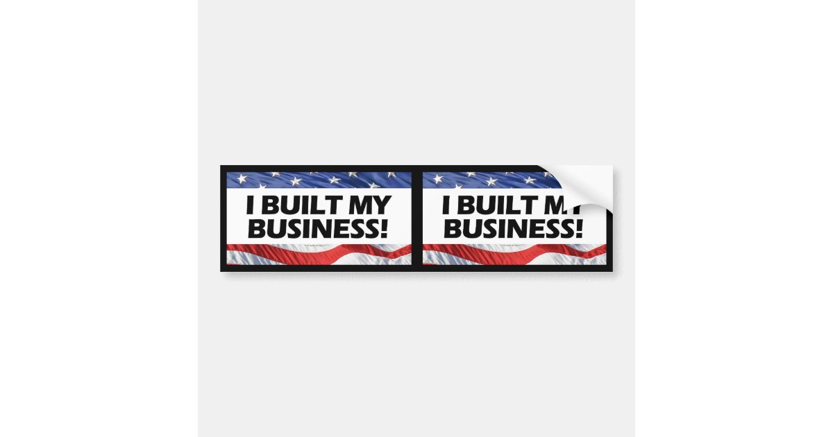 Pro-Capitalism, I Built My Business, Anti-Obama Bumper Sticker | Zazzle
