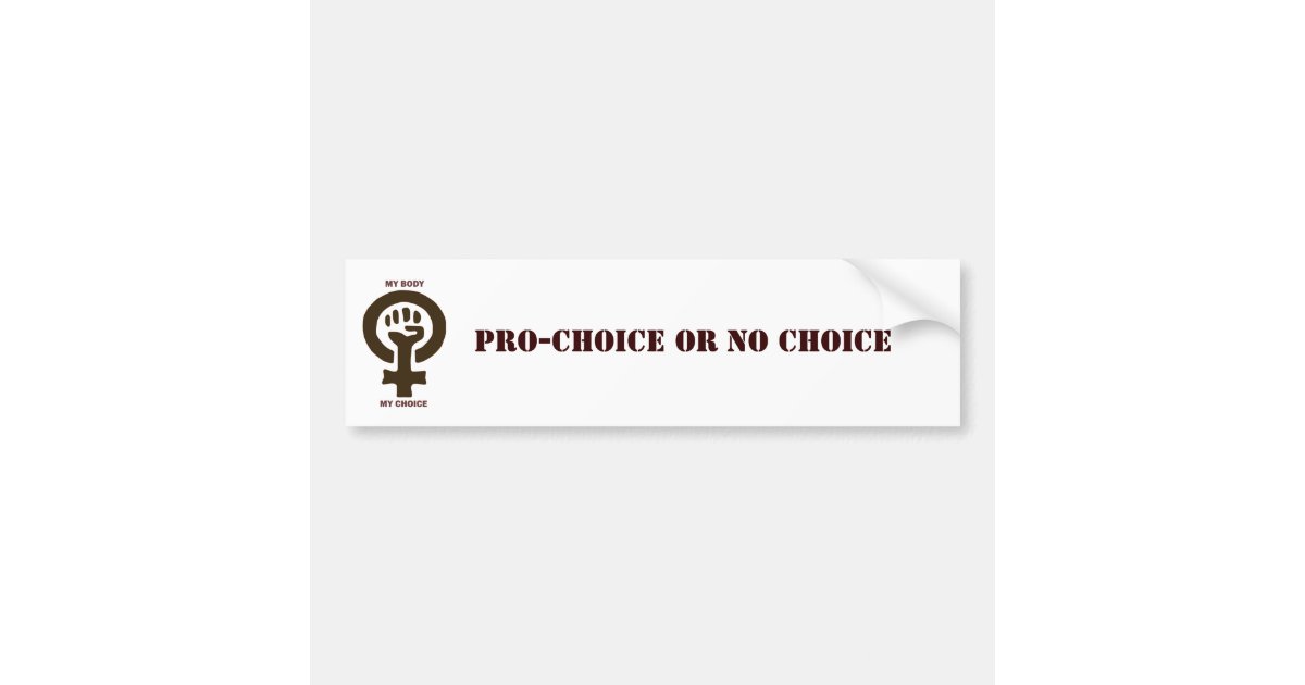 Pro-Choice or No Choice Bumper Sticker | Zazzle