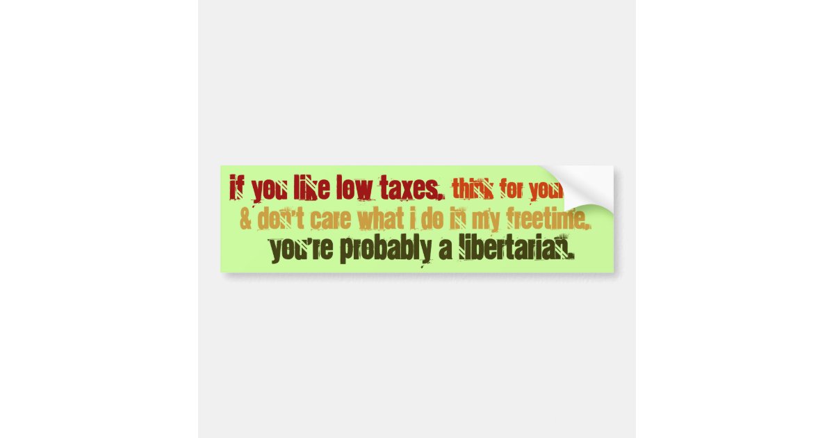 Probably a Libertarian Bumper Sticker | Zazzle