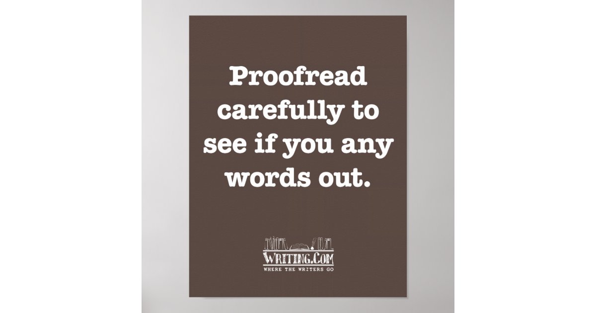 Proofread Carefully Poster | Zazzle