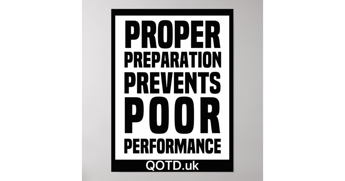 Proper Preparation Prevents Poor Performance Poster | Zazzle.co.uk