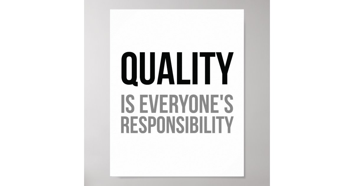 Quality Is Everyone's Responsibility Poster | Zazzle
