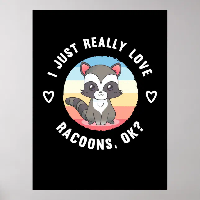 Racoon Lover I Just Really Love Raccoons Poster | Zazzle