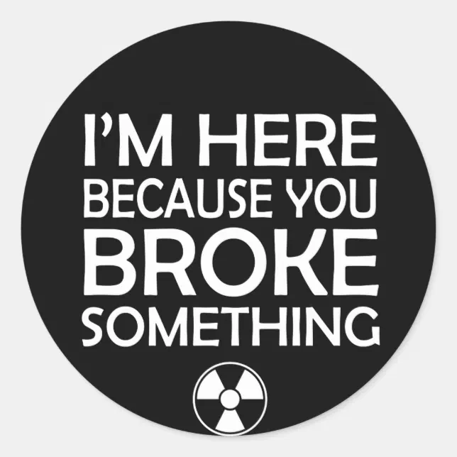 Radiology Because You Broke Something Classic Round Sticker | Zazzle