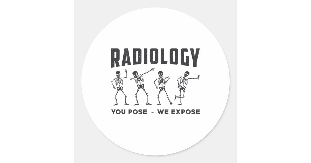 Radiology You Pose We Expose Technologist X-Ray Classic Round Sticker ...