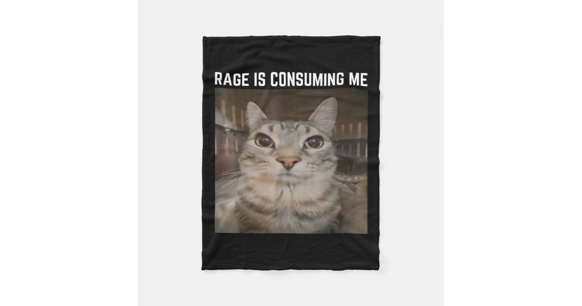 Rage Is Consuming Me Meme Cat Meme Oddly Specific Fleece Blanket | Zazzle