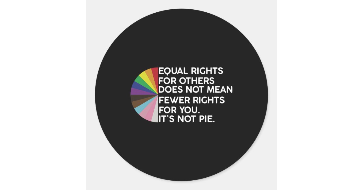 Rainbow Equal Rights Its Not Pie Lgbt Pride Month Classic Round Sticker ...