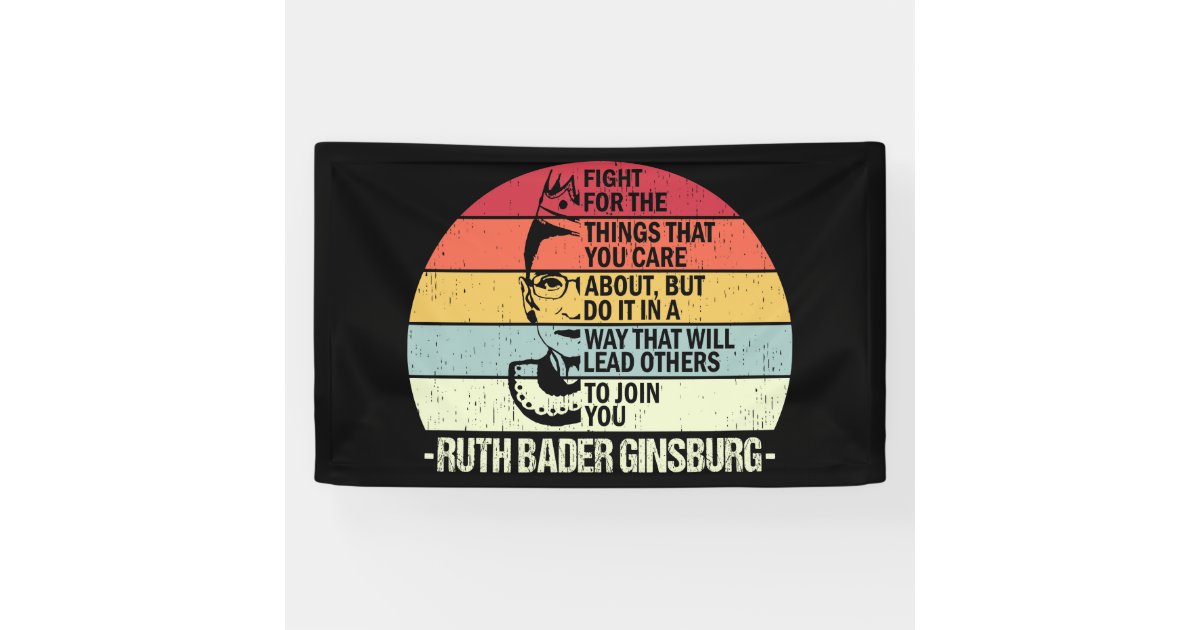 RBG Quotes, Fight For The Things You Care About Banner | Zazzle