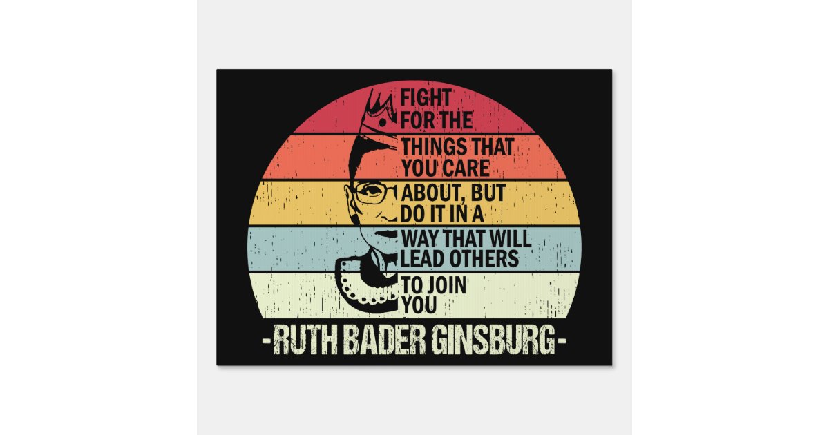 RBG Quotes, Fight For The Things You Care About Garden Sign | Zazzle