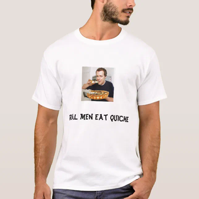 Real men eat quiche T-Shirt | Zazzle
