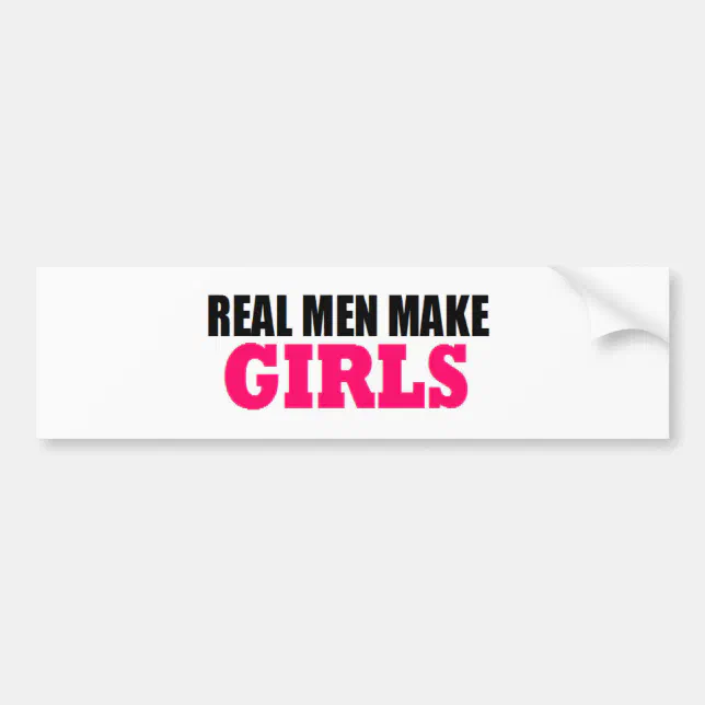 REAL MEN MAKE GIRLS BABY DADDY NEW FATHER BUMPER STICKER | Zazzle