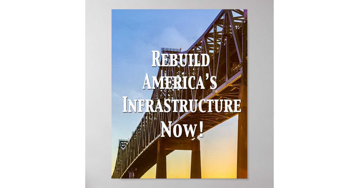 Rebuild America’s Infrastructure Now! Poster | Zazzle