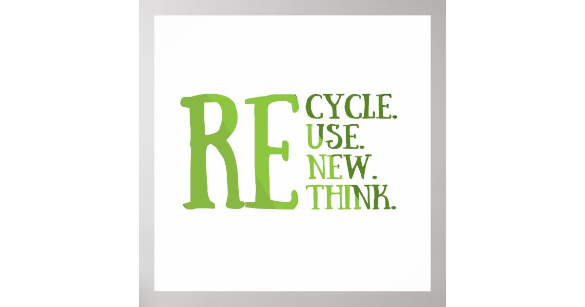 recycle reuse renew rethink poster | Zazzle