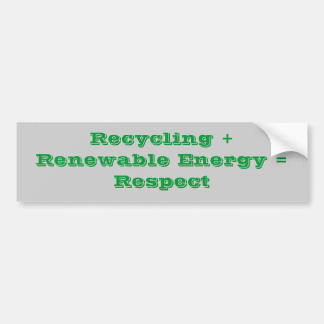 Recycling + Renewable Energy = Respect Bumper Sticker | Zazzle