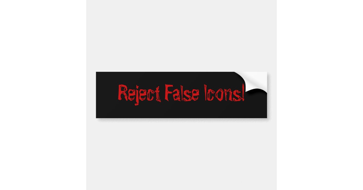 Reject False Icons! Bumper Sticker | Zazzle