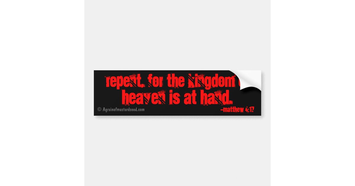 repent for the kingdom of heaven is at hand! bumper sticker | Zazzle