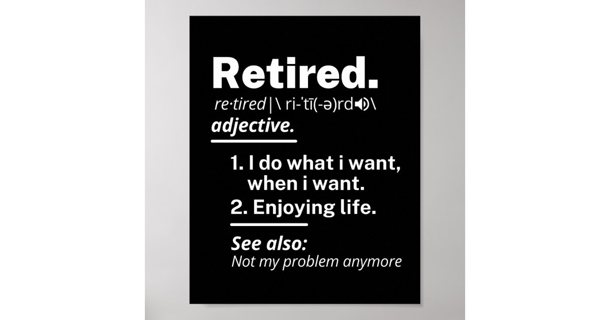 retired. definition funny retirement poster | Zazzle