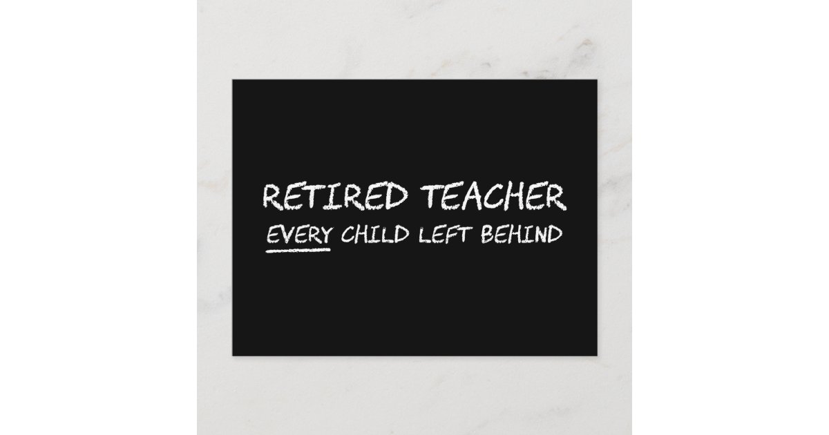 Retired Teacher EVERY Child Left Behind Postcard | Zazzle