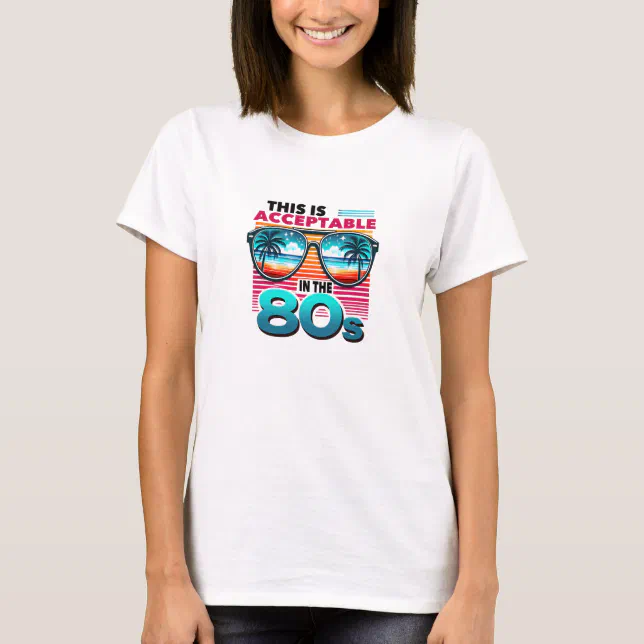 Retro This is acceptable in the 80s T-Shirt | Zazzle