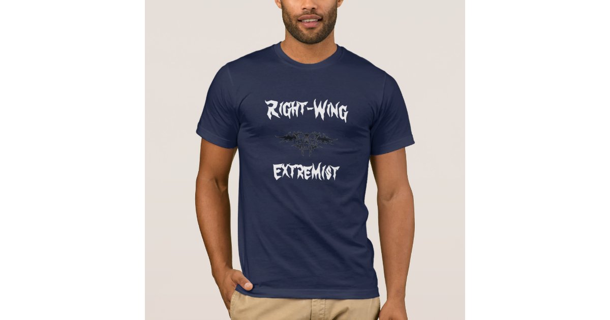 Right-Wing, Extremist T-Shirt | Zazzle