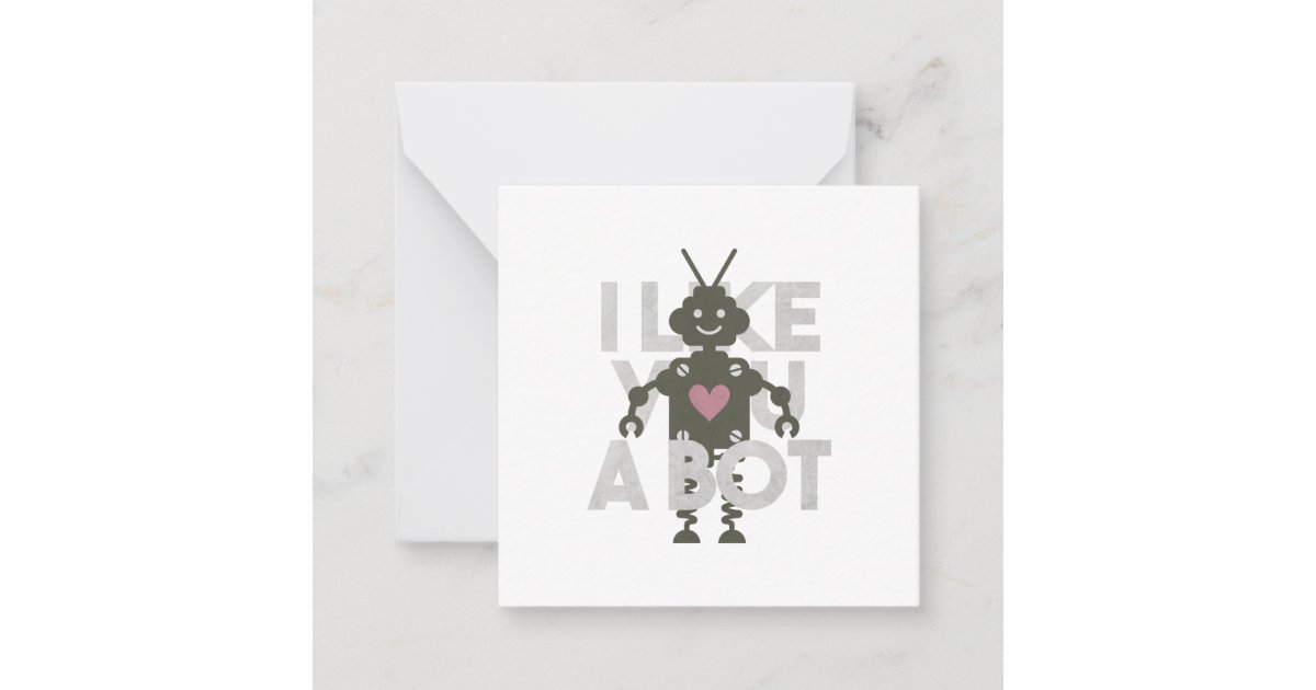 Robot Pun: I Like You a Bot Note Card | Zazzle