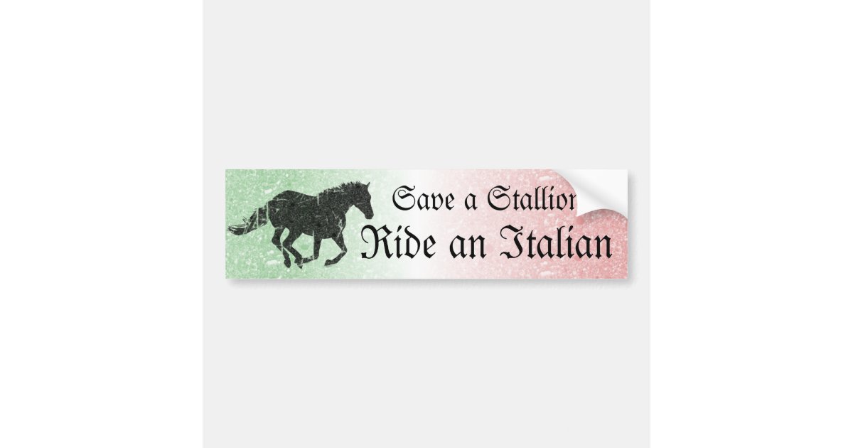 Save a Stallion Ride an Italian Bumper Sticker | Zazzle