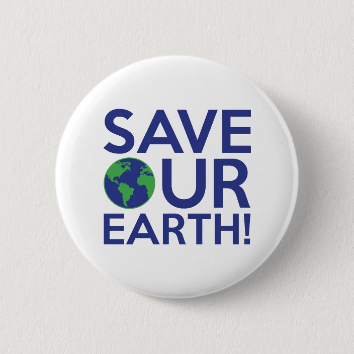 Save Our Earth 6 Cm Round Badge | Zazzle.co.uk