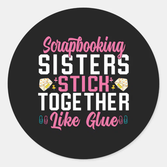 Scrapbooking Sisters Stick Together Like Glue Scra Classic Round ...