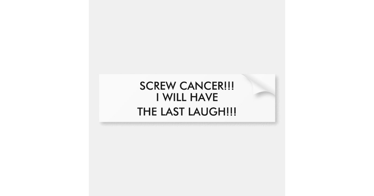 SCREW CANCER BUMPER STICKER | Zazzle