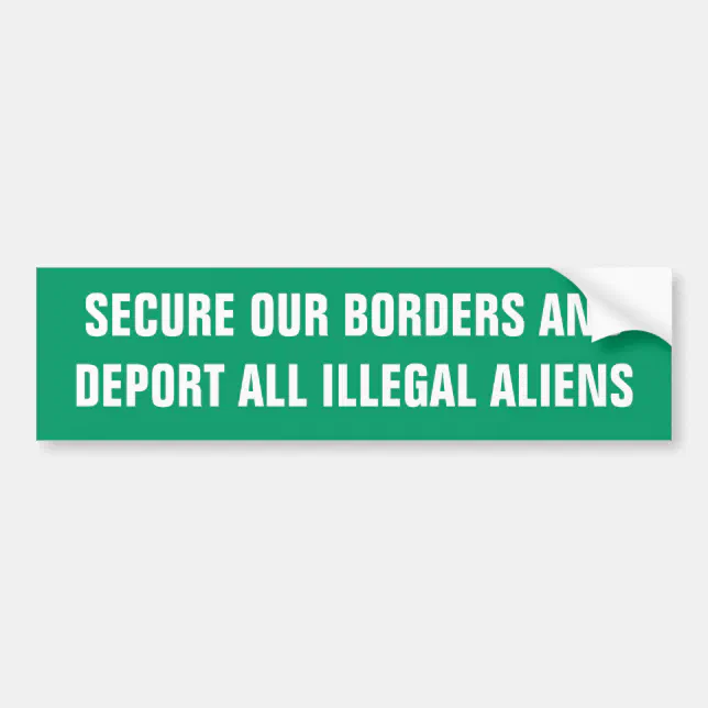 SECURE OUR BORDERS ANDDEPORT ALL ILLEGAL ALIENS BUMPER STICKER | Zazzle