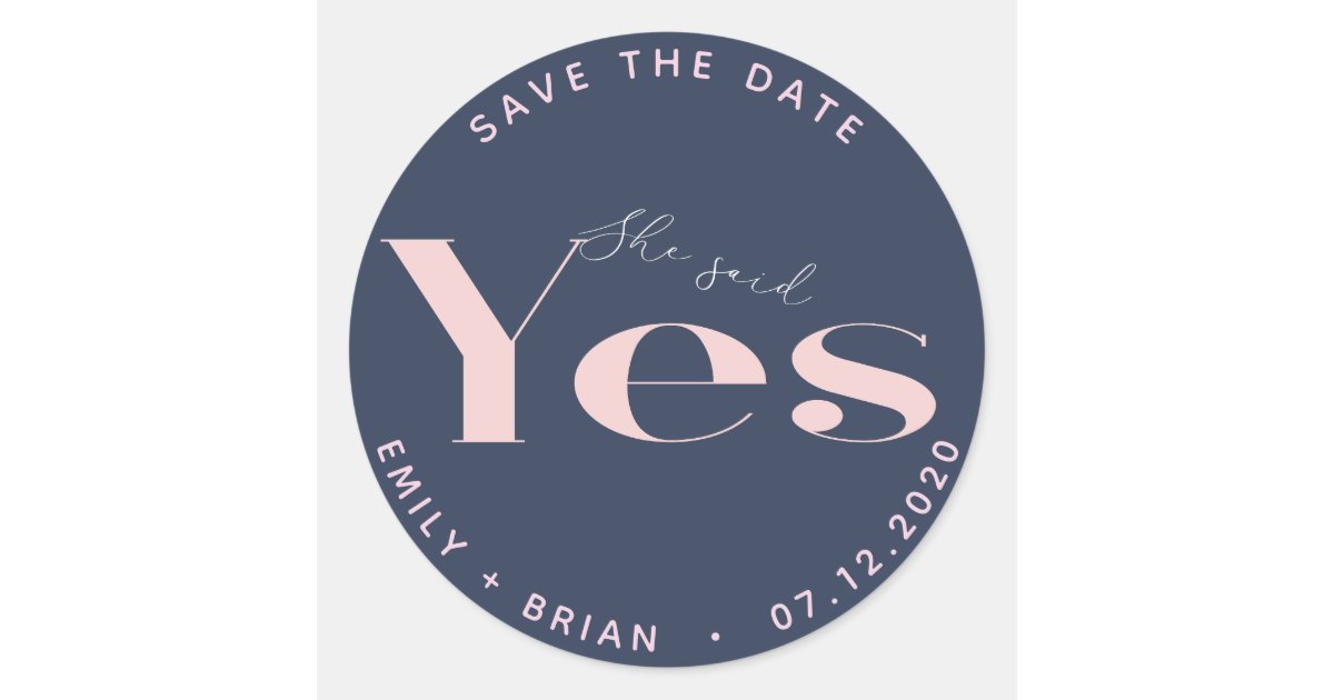 She Said Yes Modern Typography Save The Date Classic Round Sticker | Zazzle