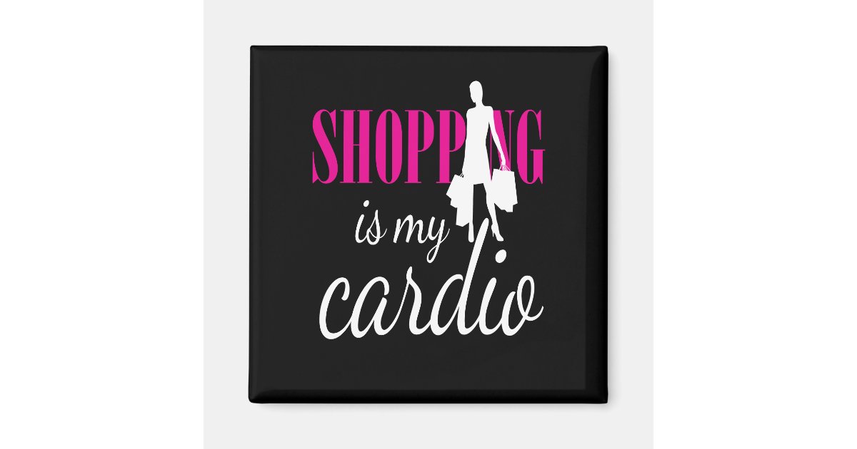 Shopping Is My Cardio Graphic Print (v2) Magnet | Zazzle