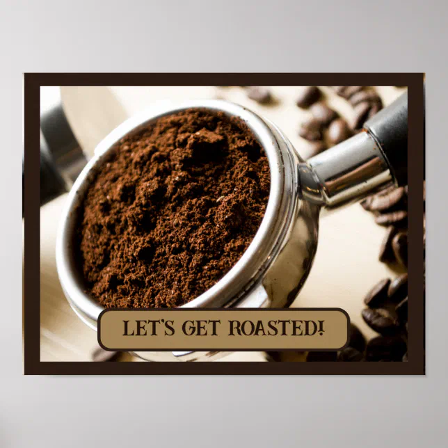 Shot of Espresso Ready to Brew Let's Get Roasted! Poster | Zazzle