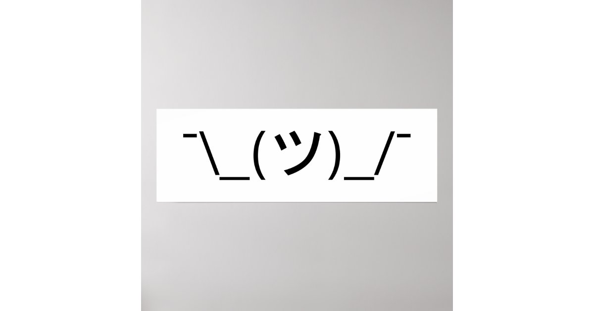 Shrug Emoticon ¯\_(ツ)_/¯ Japanese Kaomoji Poster | Zazzle