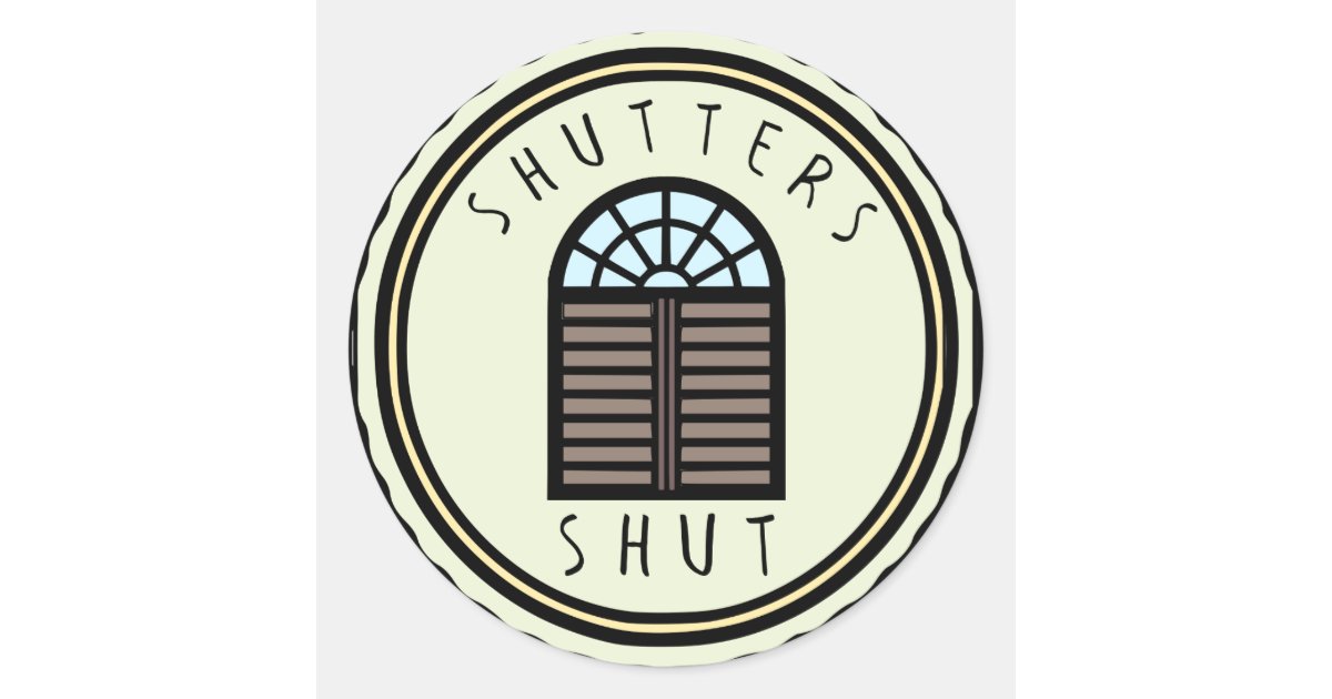 Shutters Shut Sticker | Zazzle